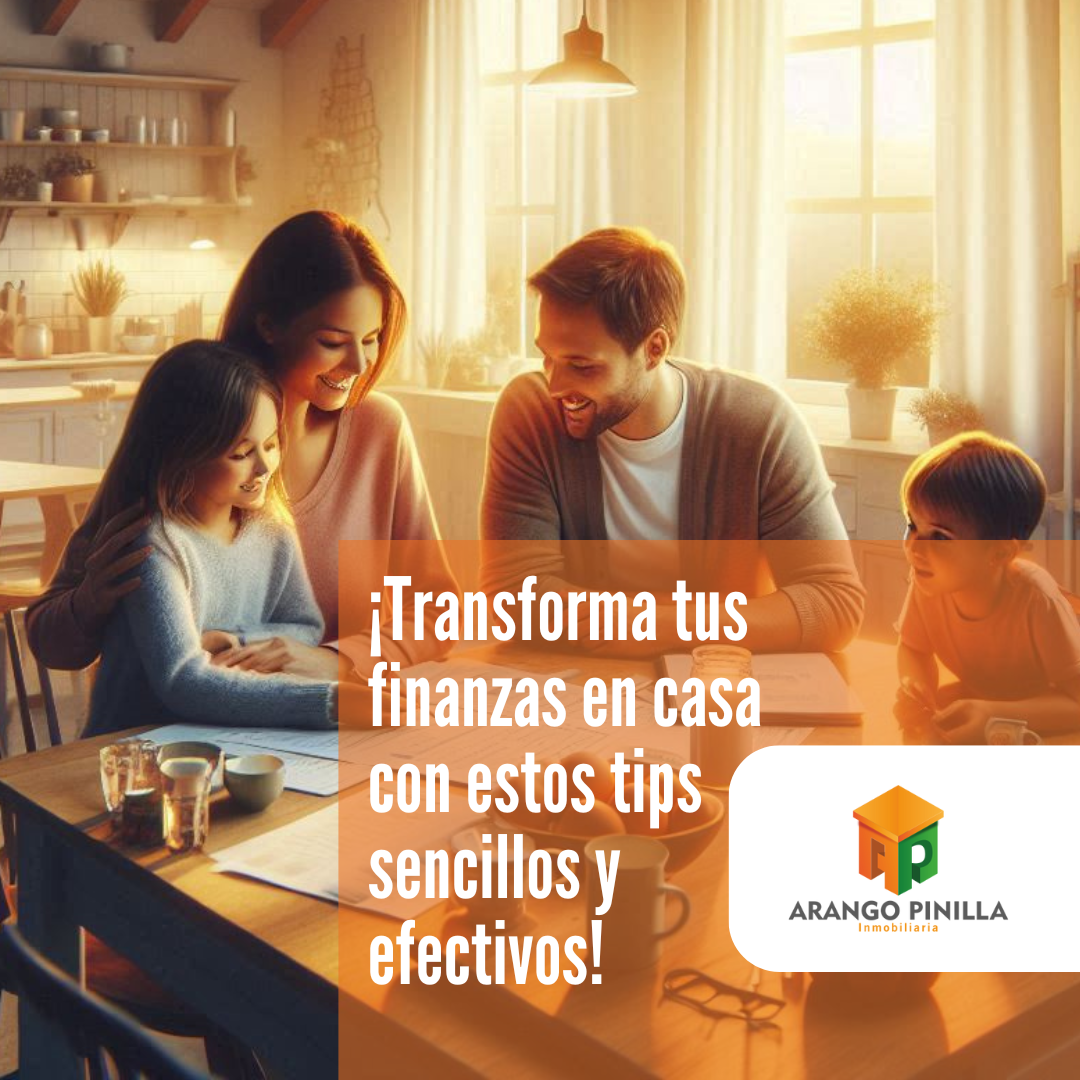 ¡Transforma tus finanzas en casa con estos tips sencillos y efectivos! - Inmobiliaria Arango Pinilla