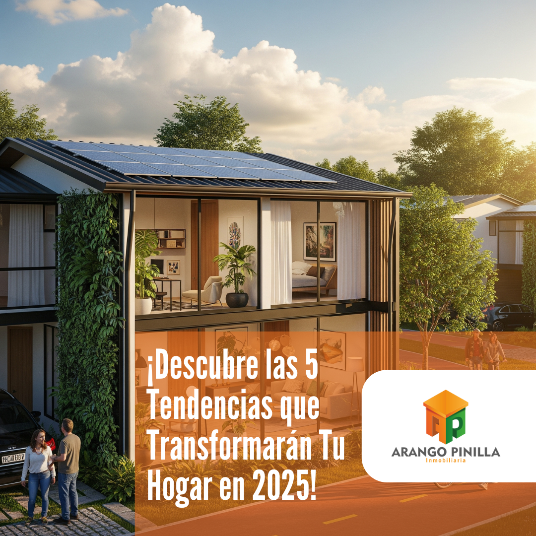 ¡Descubre las 5 Tendencias que Transformarán Tu Hogar en 2025! - Inmobiliaria Arango Pinilla